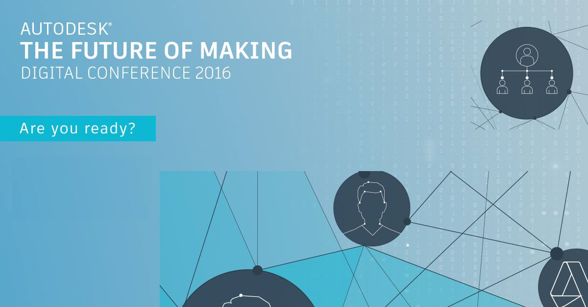 The Future of Making - Digital Conference 2016 - Autodesk Community
