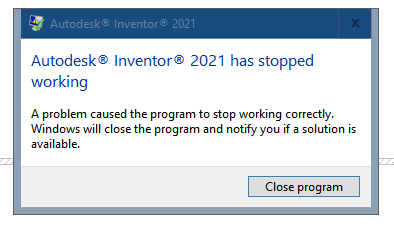 "Autodesk Inventor 2021 has stopped working" error - Autodesk Community